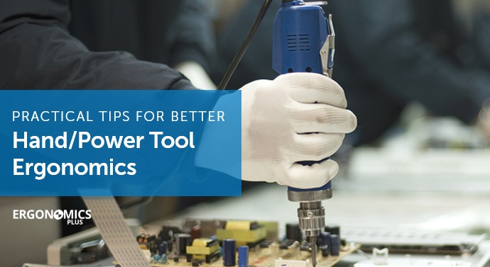 6 Practical Tips for Better Power Tool Ergonomics - Ergonomics Plus 6 Practical Tips for Better Power Tool Ergonomics - Ergonomics Plus