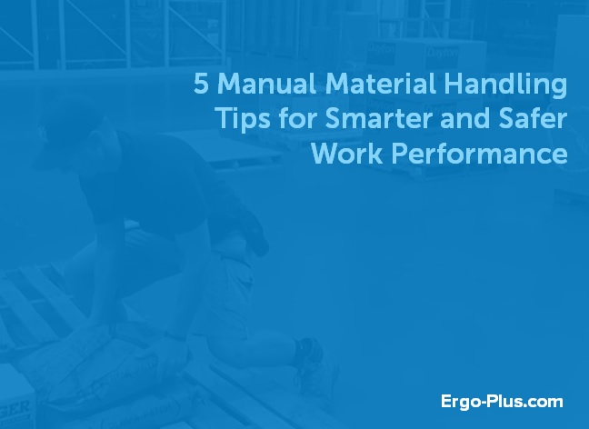 5 Manual Material Handling Tips for Safer Work Performance 5 Manual Material Handling Tips for Safer Work Performance