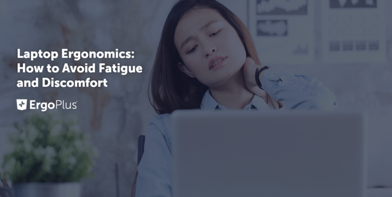 Laptop Ergonomics: How to Avoid Fatigue and Discomfort